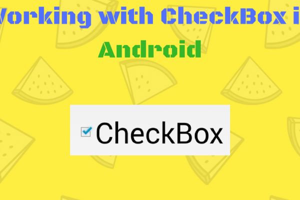 Working With CheckBox In Android Working With CheckBox In Android